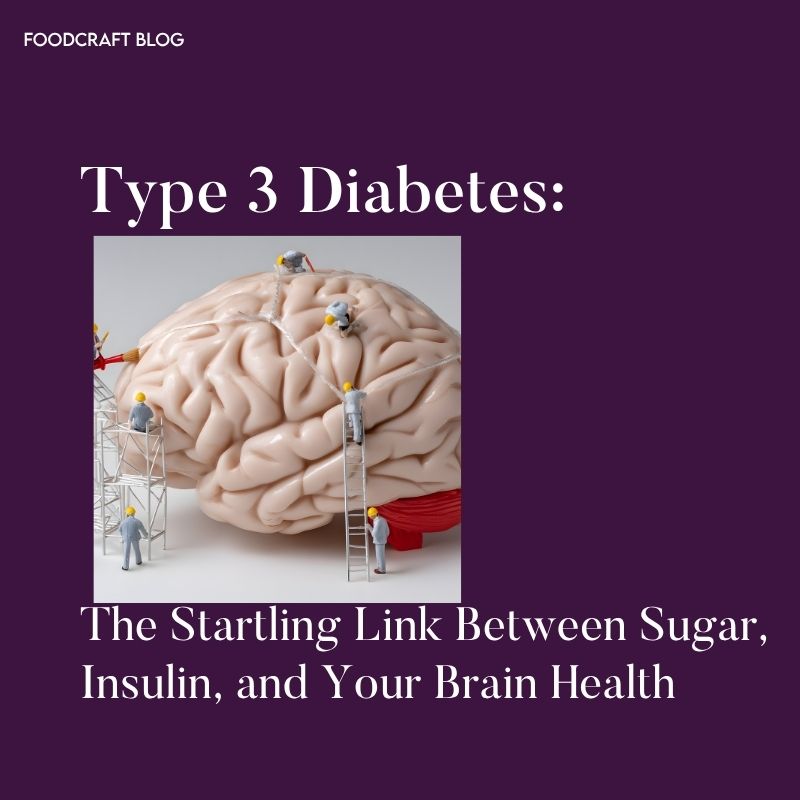 Type 3 Diabetes: Sugar, Insulin & Brain Health Connection – FoodCraft ...